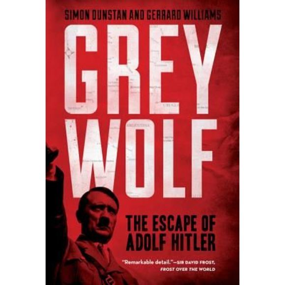 Simon Dunstan | Other | Grey Wolf The Escape Of Adolf Hitler Simon ...